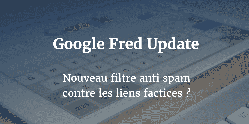 Google Fred : nouvelle mise à jour de l'algorithme Google - Liens et ...